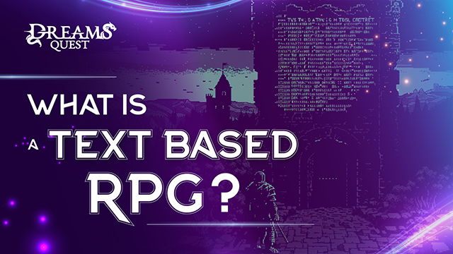 What is a Text Based RPG? | Dreams Quest